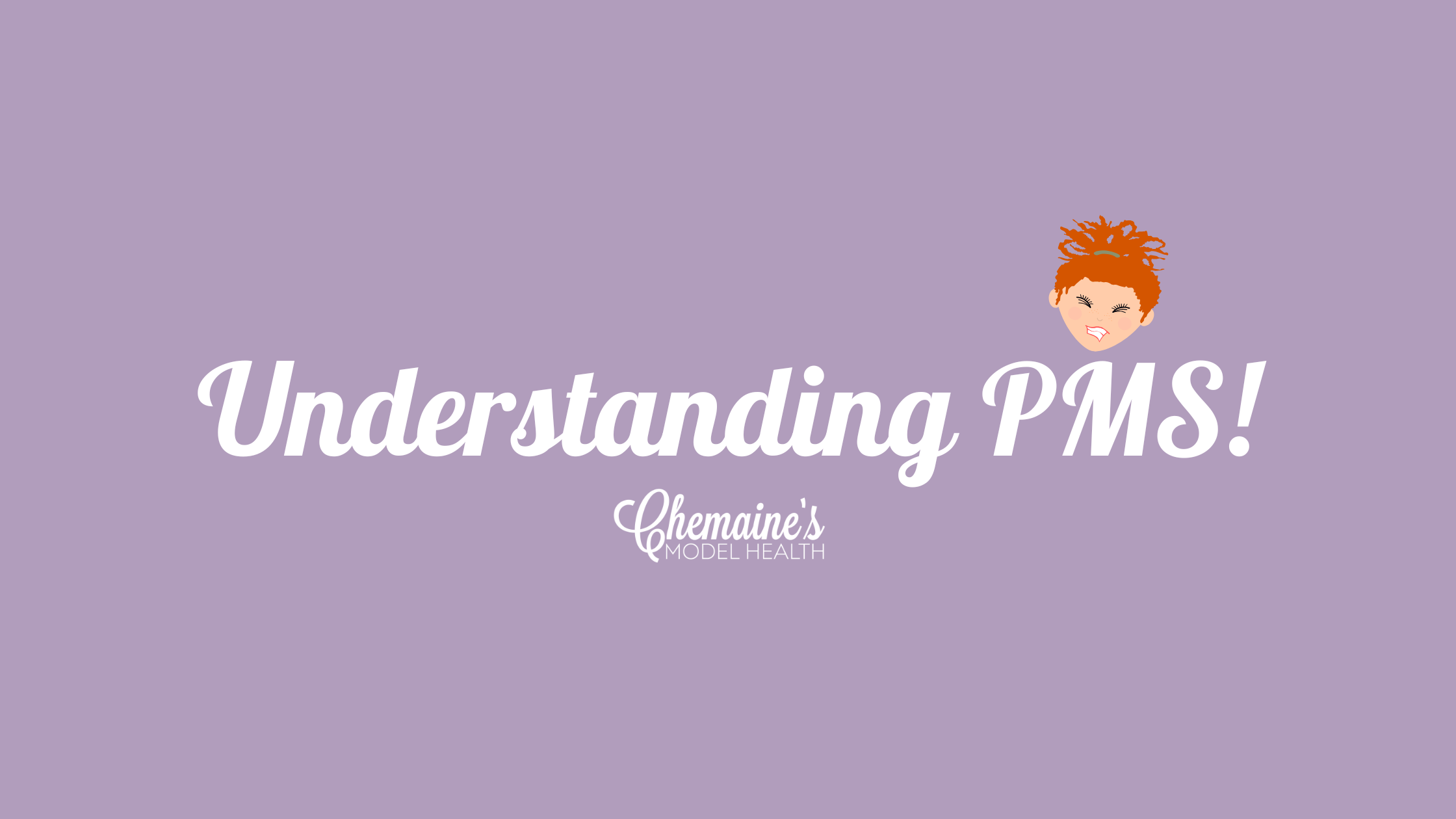 Understanding PMS! – Chemaine’s Model Health